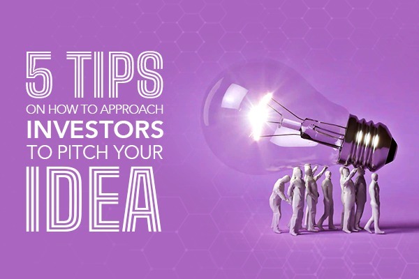 5 Tips on how to Approach Investors to Pitch Your Idea